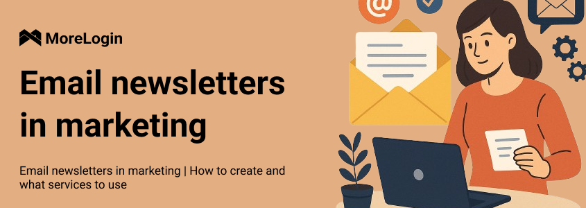 Email newsletters in marketing | How to create and what services to use | MoreLogin Blog